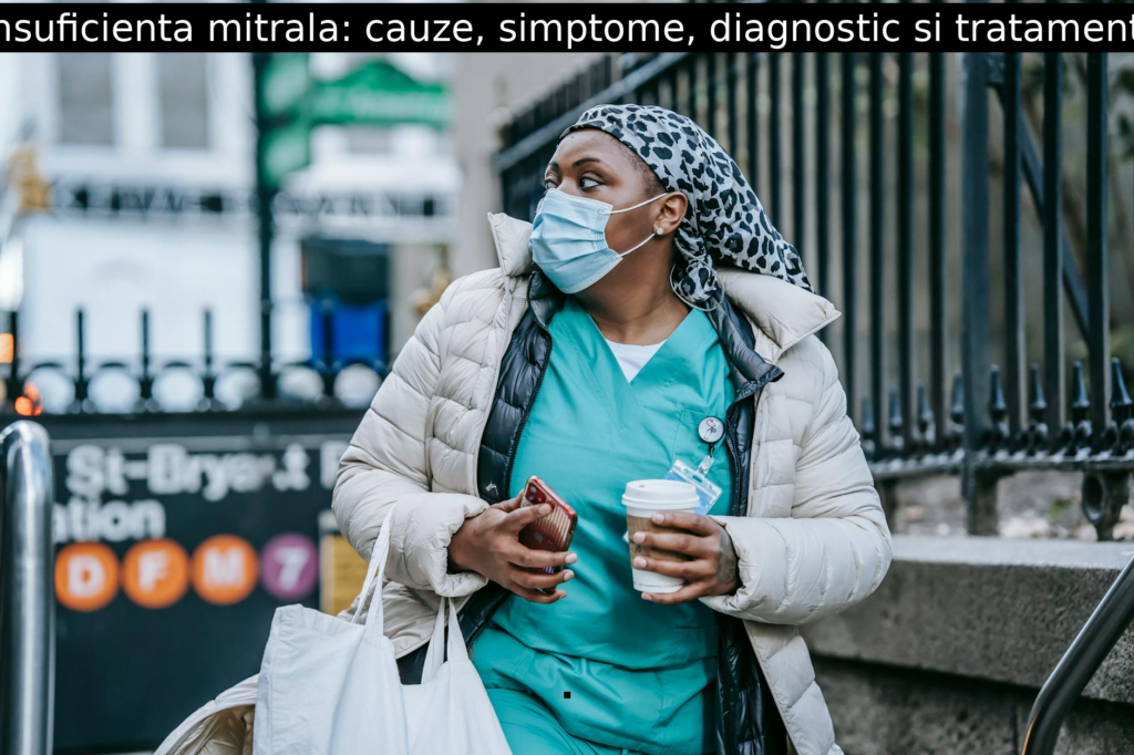 Insuficienta mitrala: cauze, simptome, diagnostic si tratament ...